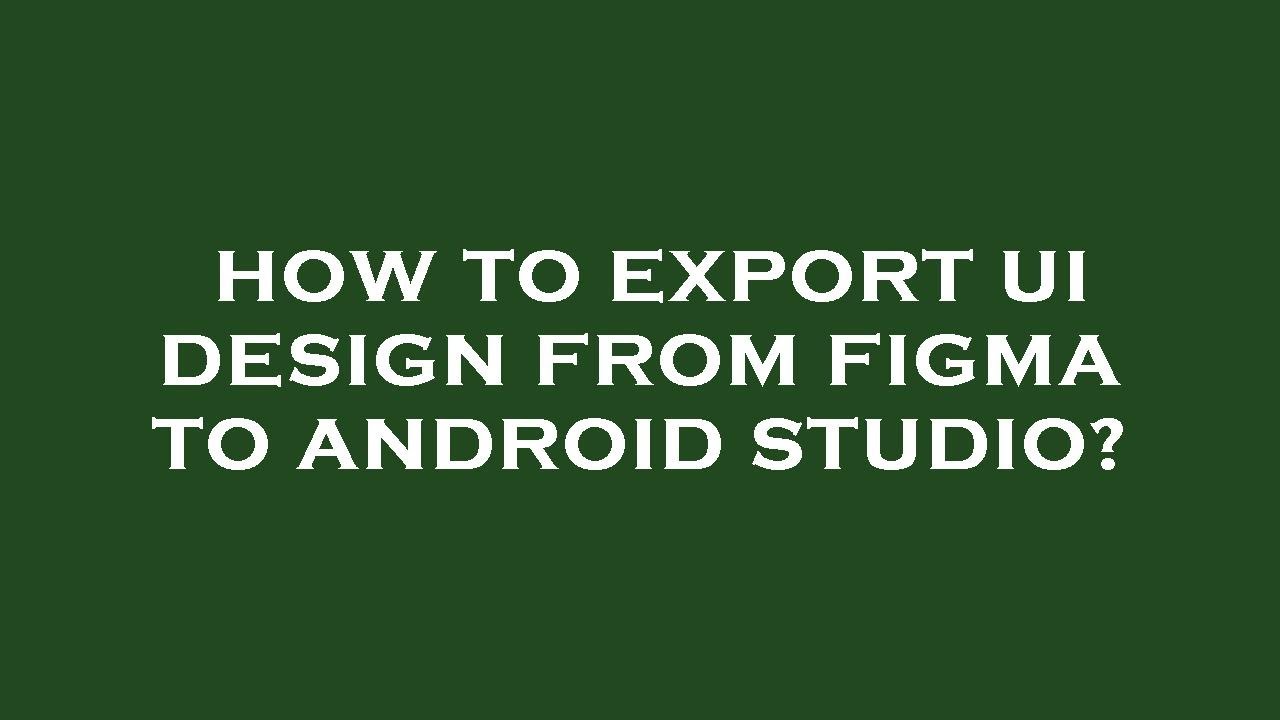 How to export ui design from figma to android studio? - YouTube