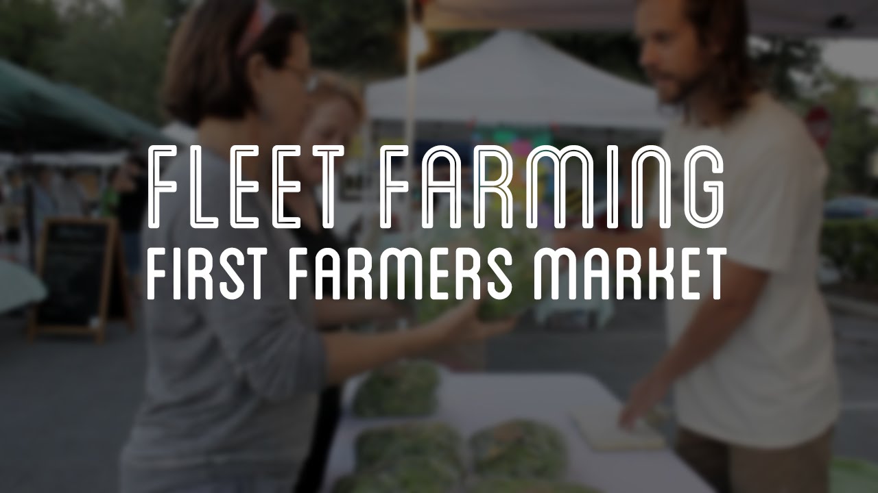 Fleet Farming: First Farmers Market - YouTube