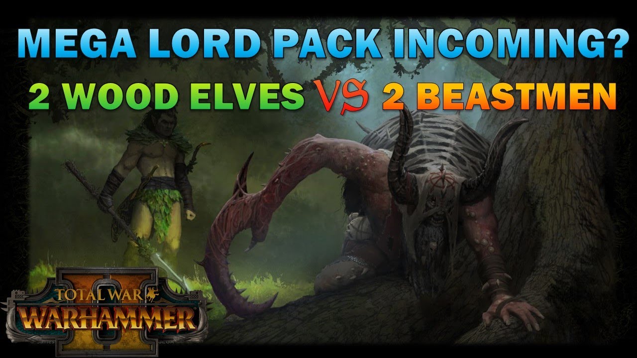 Total War: Warhammer 2 | Wood Elf Vs. Beastmen DLC Lord Pack | A Theory ...