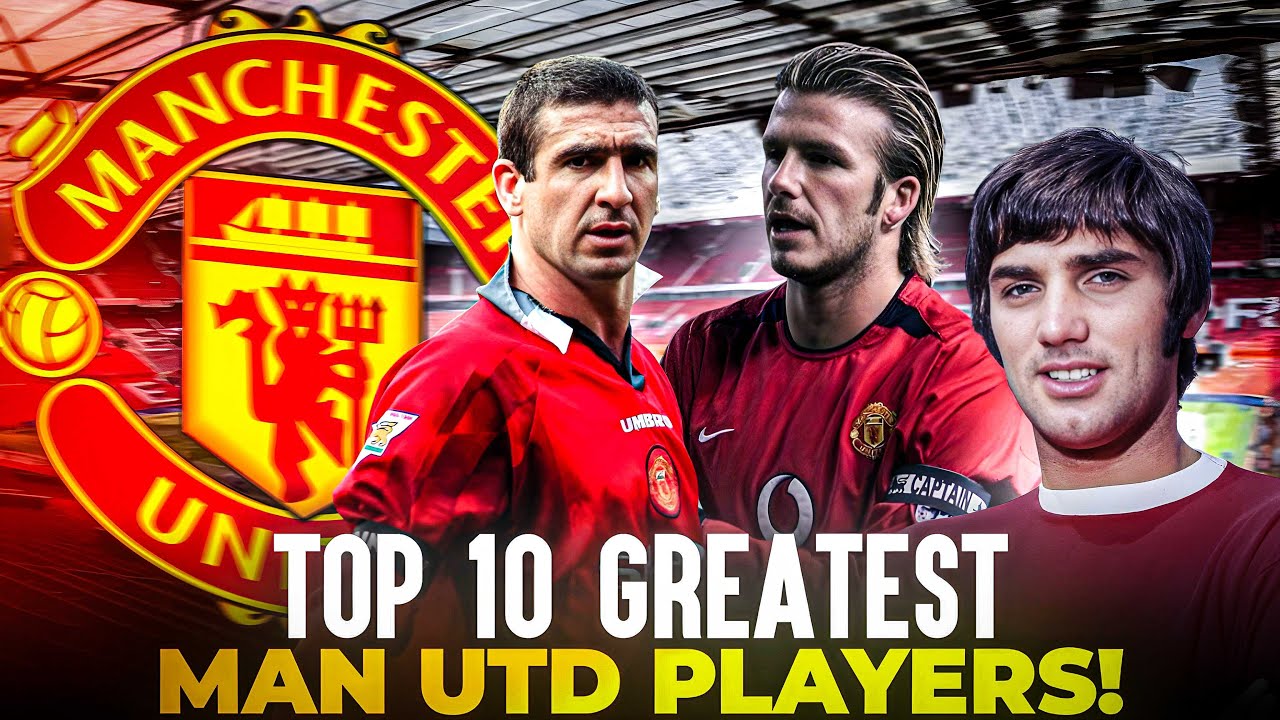 Top 10 Greatest Manchester United Players Of All time - YouTube