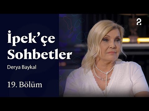 İpek’çe Sohbetler | Derya Baykal | 19. Bölüm