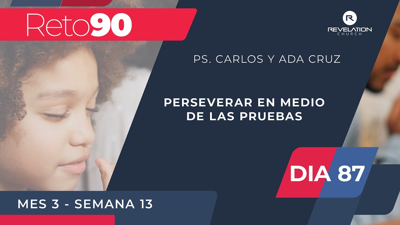 Día 87 - Ps. Carlos y Ada Cruz - Perseverar en medio de las pruebas ...