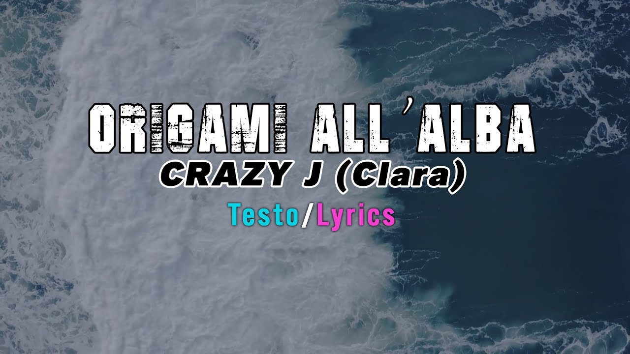ORIGAMI ALL'ALBA - CLARA (CRAZY J MARE FUORI 3) Testo/Lyrics - YouTube