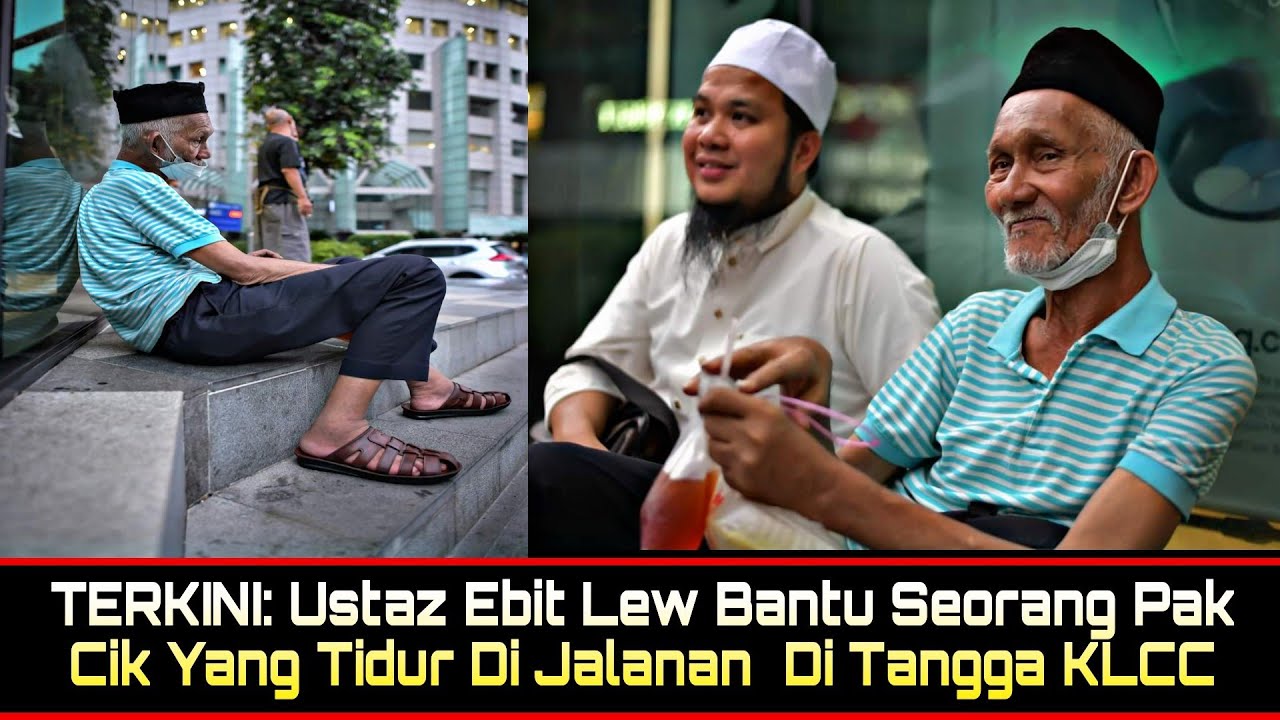 TERKINI: Ustaz Ebit Lew Bantu Seorang Pak Cik Yang Tidur Di Jalanan Di ...