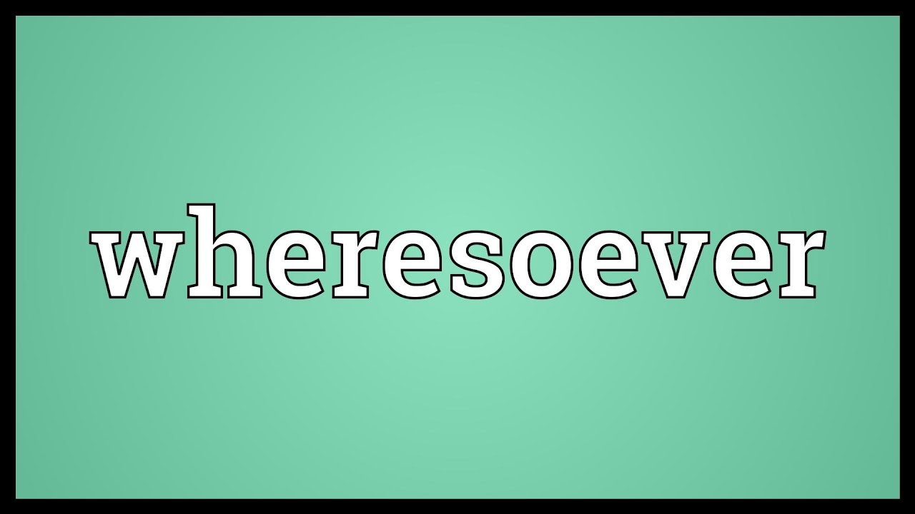 Wheresoever Meaning - YouTube