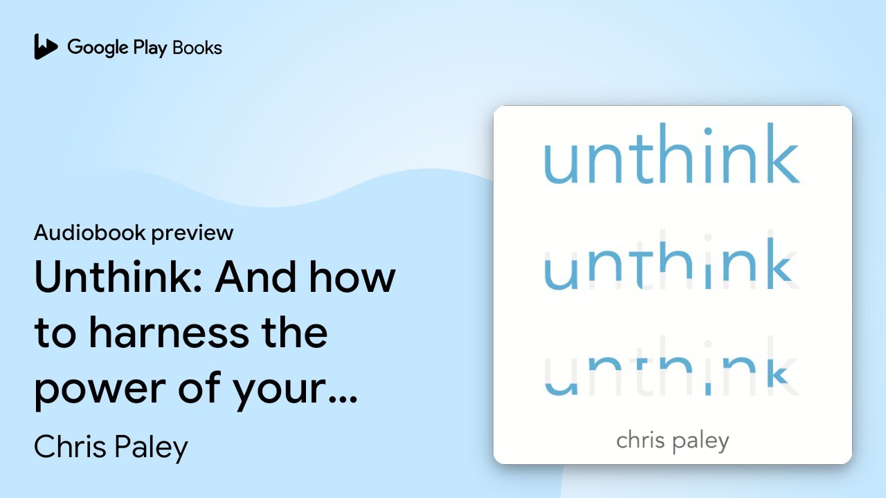 Unthink: And how to harness the power of your… by Chris Paley ...