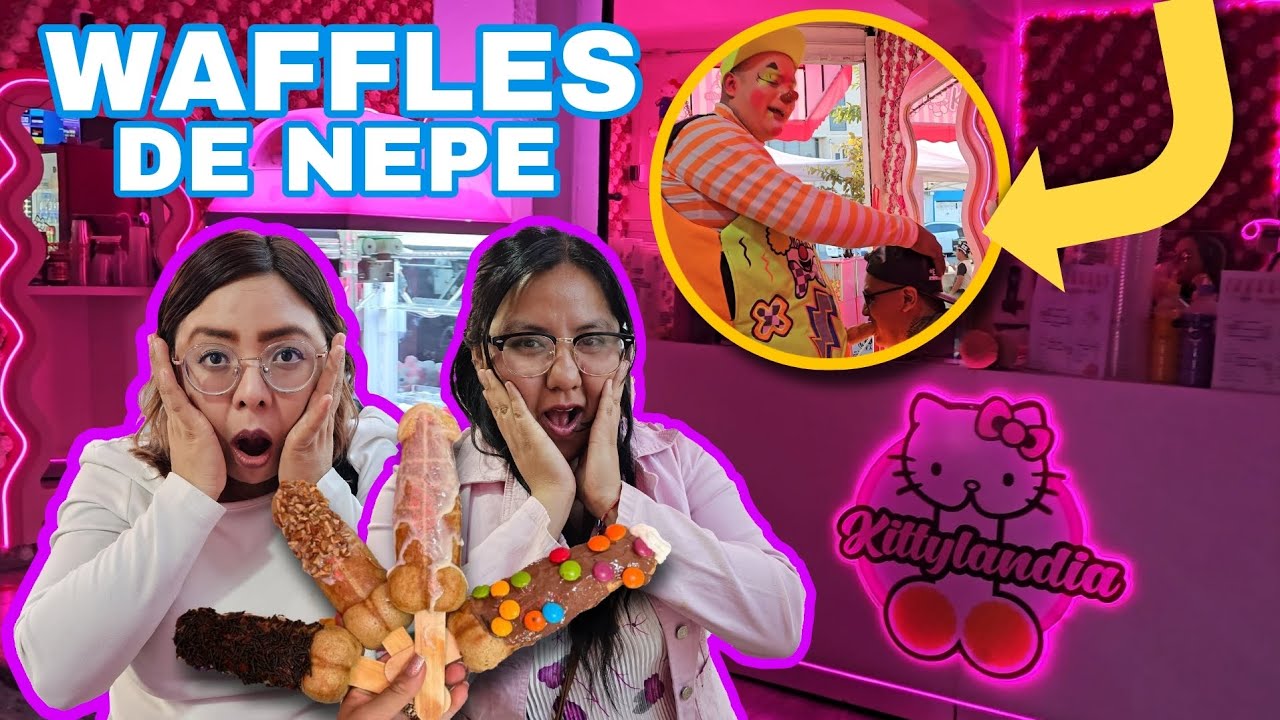 Waffles de Nepe en Neza (Kittylandia)🔥💘 - No Le Cambies. - YouTube