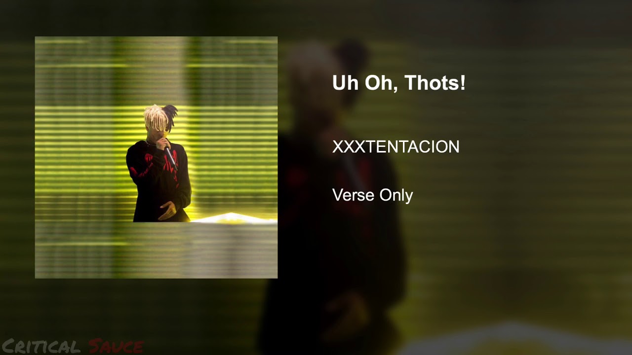 Xxxtentacion Uh Oh Thots Verse Only Youtube