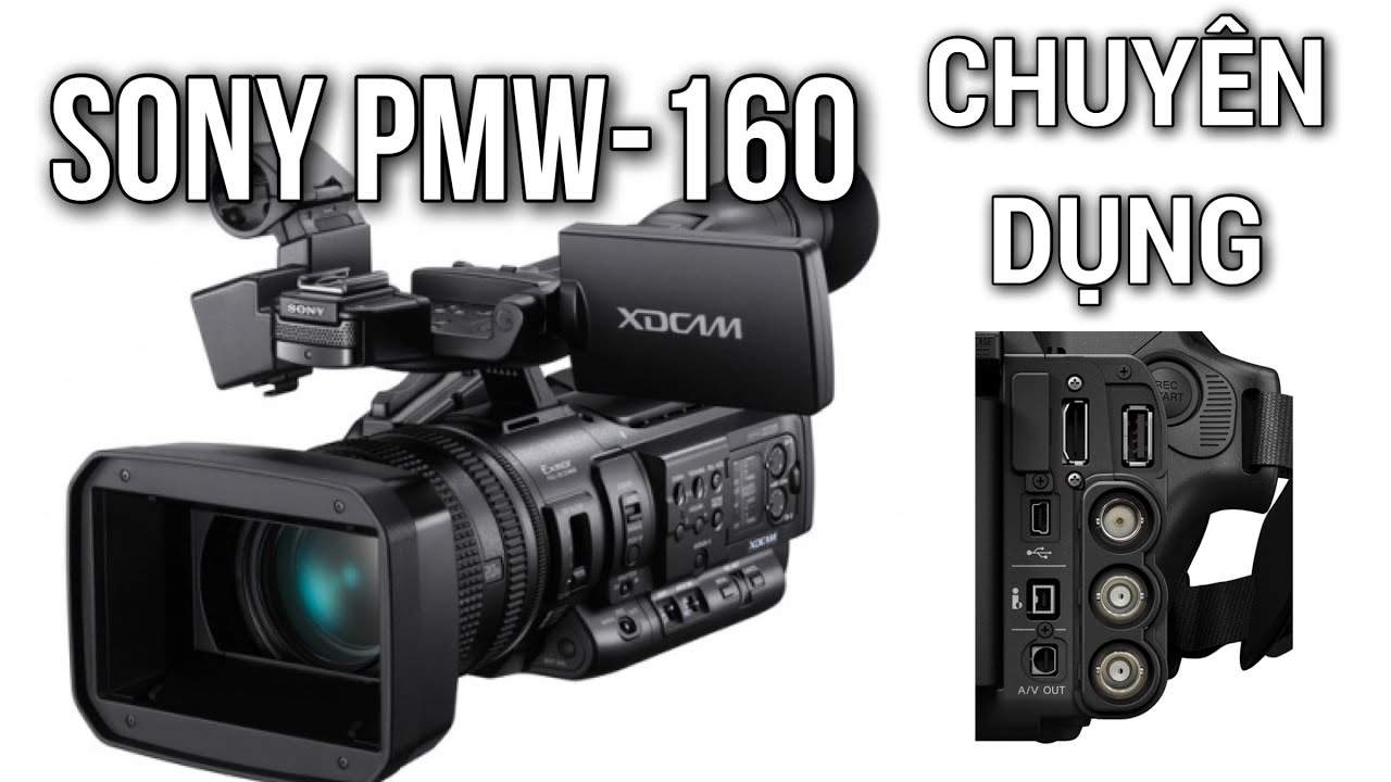 SONY Chuyên Dụng GIÁ RẺ // SONY PMW-160 Phim Chất // Nguyễn Tùng Camera ...
