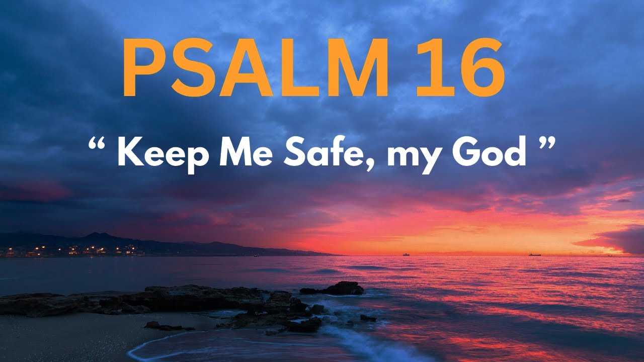 Psalm 16 : Keep me safe, my God for in you I take refuge. - YouTube