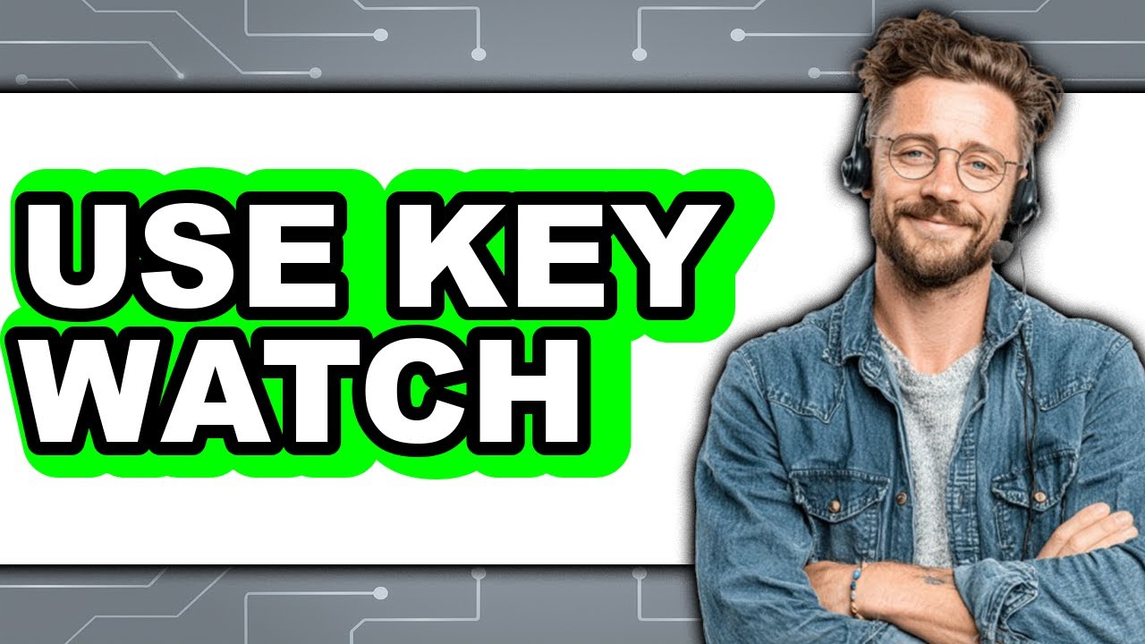 How to Use Key Watch (Updated 2025) - YouTube