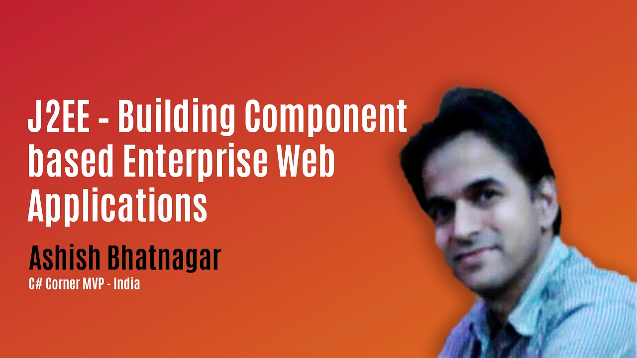 J2EE – Building Component-based Enterprise Web Applications - MVP Show ft. Ashish Bhatnagar ...