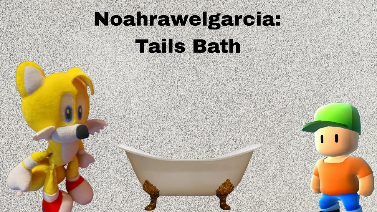 Noahrawelgarcia: Tails Bath - YouTube