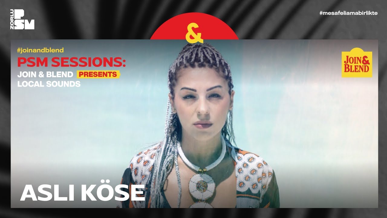 PSM Sessions: Join & Blend presents: Aslı Köse - YouTube
