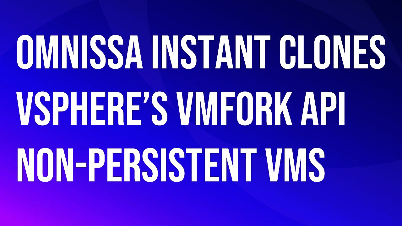 VMware\Omnissa Instant Clones vSphere's vmFork API non-persistent ...