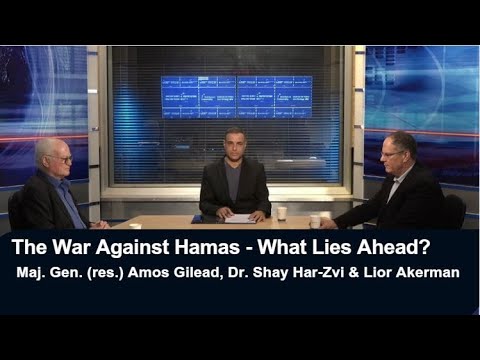 The War Against Hamas - What Lies Ahead? Maj. Gen. res. Amos Gilead, Dr ...