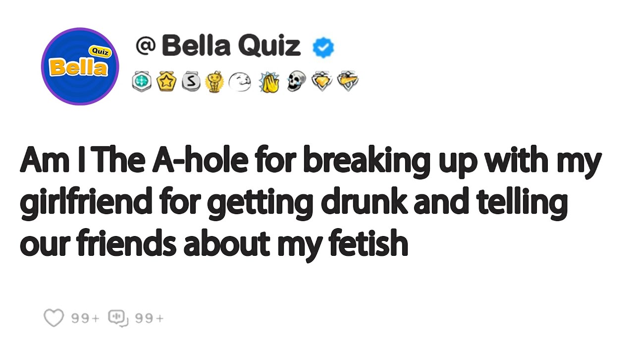 Breaking up with my girlfriend for getting drunk and telling our ...