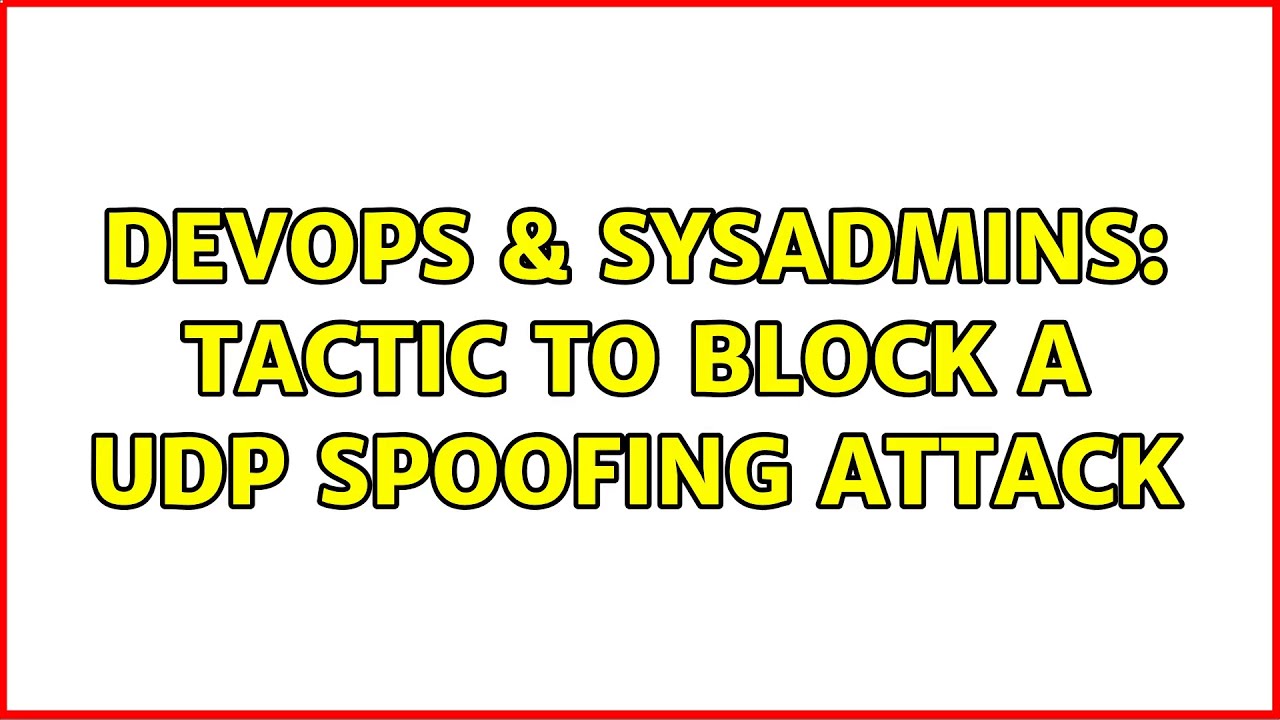 Devops And Sysadmins Tactic To Block A Udp Spoofing Attack Youtube