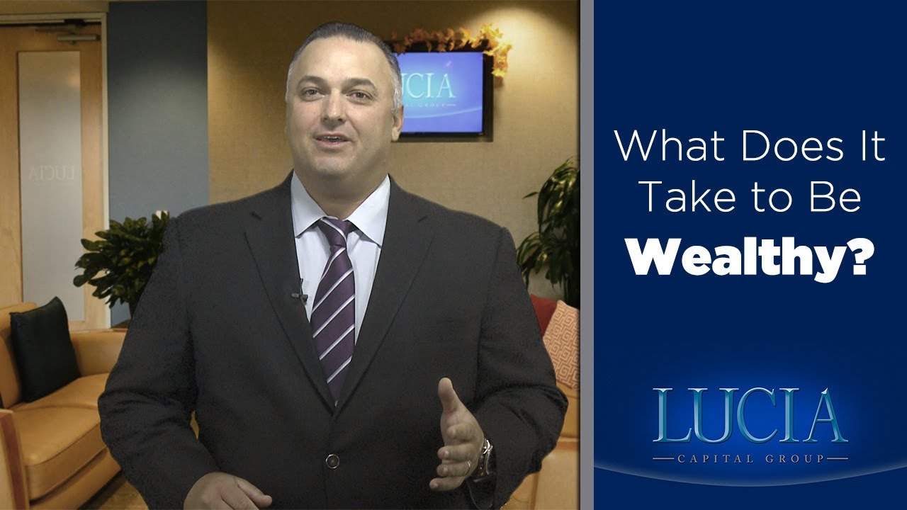 What Does It Take to Be Wealthy? - Lucia Capital Group Weekly with Ray ...