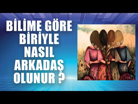 Bilime Göre Biriyle Nasıl Arkadaş Olunur?