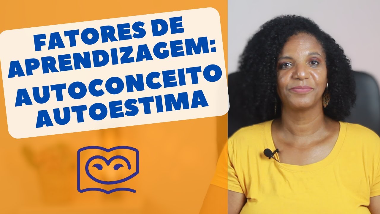 Fatores de Aprendizagem: AUTOCONCEITO E AUTOESTIMA - YouTube