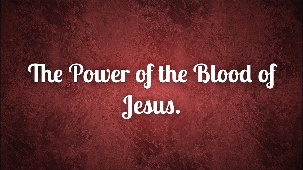 The Power of the Blood of Jesus - YouTube