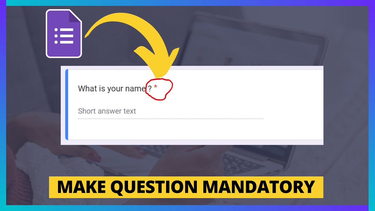 How To Make Questions Mandatory in Google Forms (Quick Full Guide ...