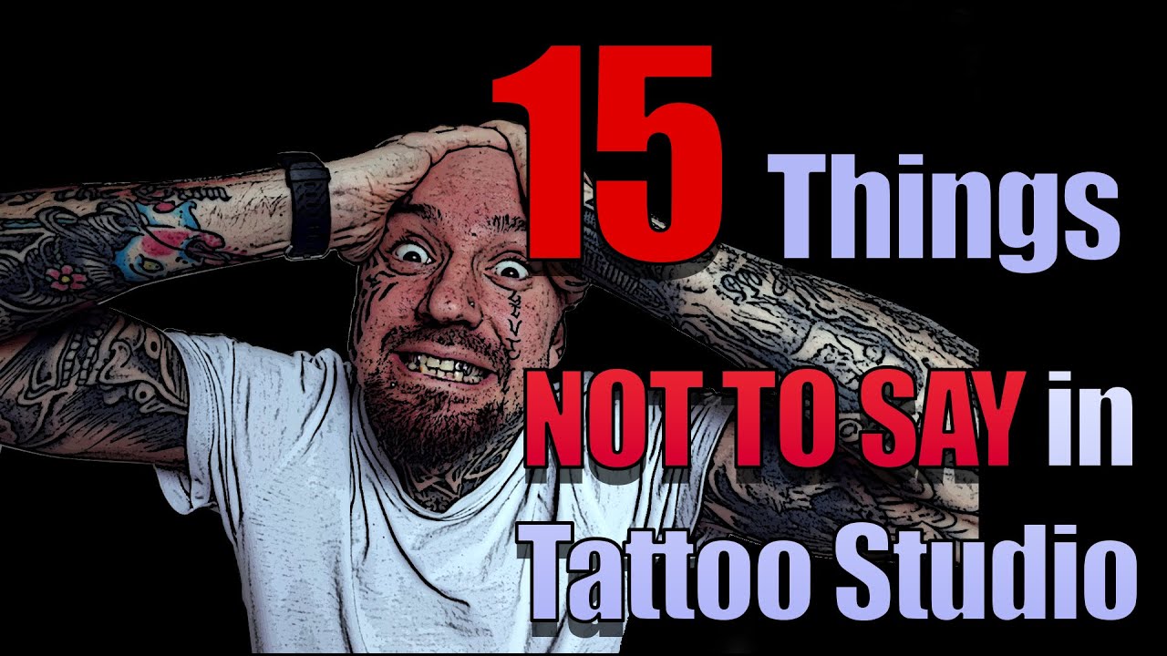 15 things not to do or say in Tattoo Studio - YouTube