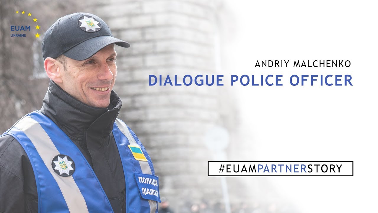 Meet Andriy Malchenko, a Ukrainian dialogue police officer, in EUAM ...