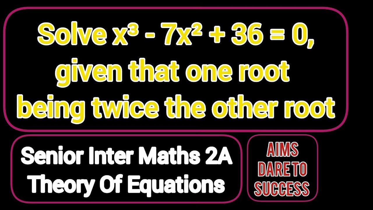 25 TheoryOfEquations Solve X 7x 36 0 Given That One Root