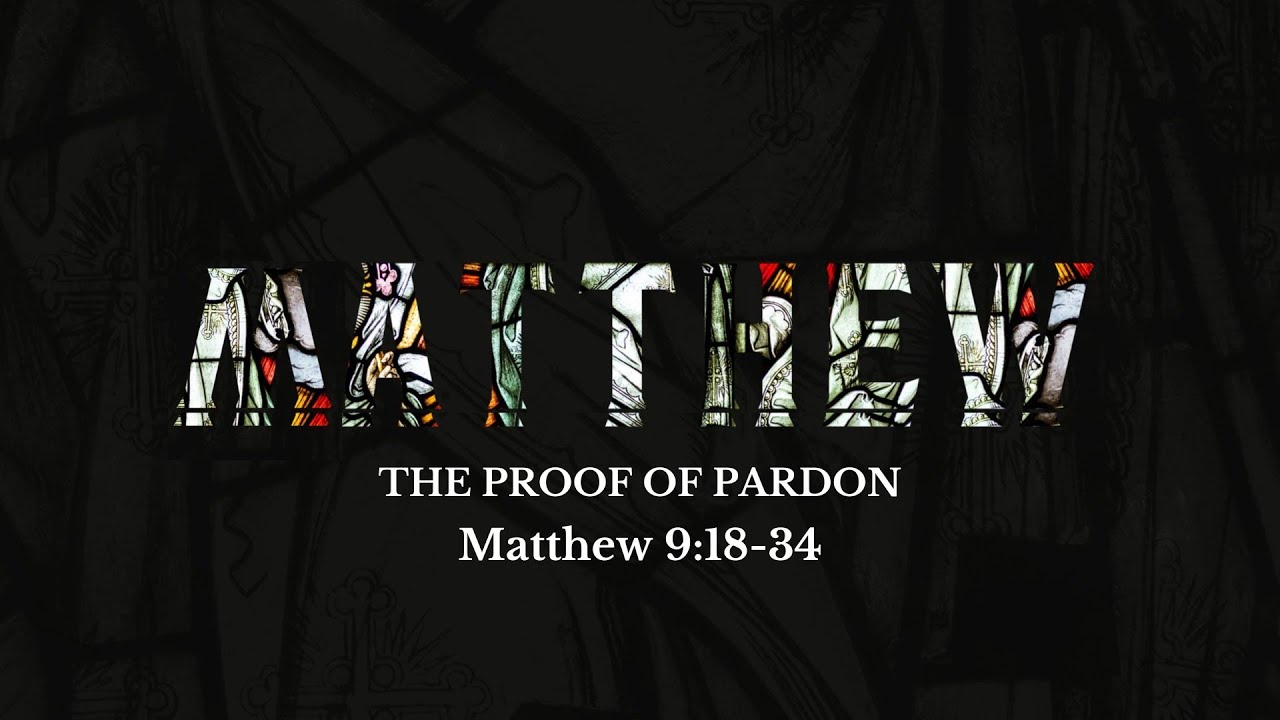 The Proof of Pardon | Matthew 9:18-34 - YouTube