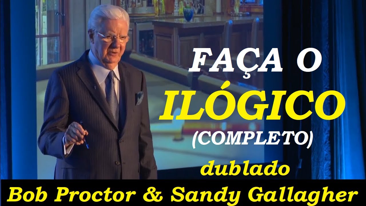 Faça o Ilógico - Bob Proctor e Sandy Gallagher (Completo) - YouTube