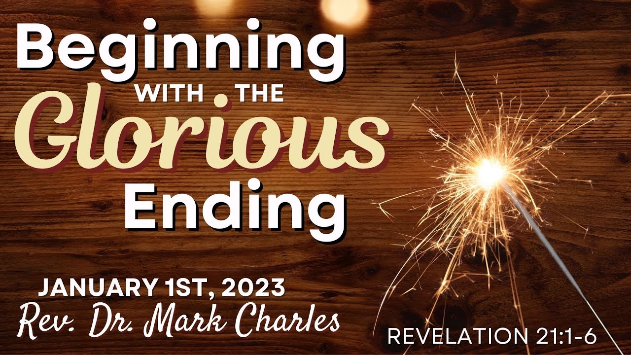Sunday Worship, January 1st, 2023 "Beginning with the Glorious Ending ...