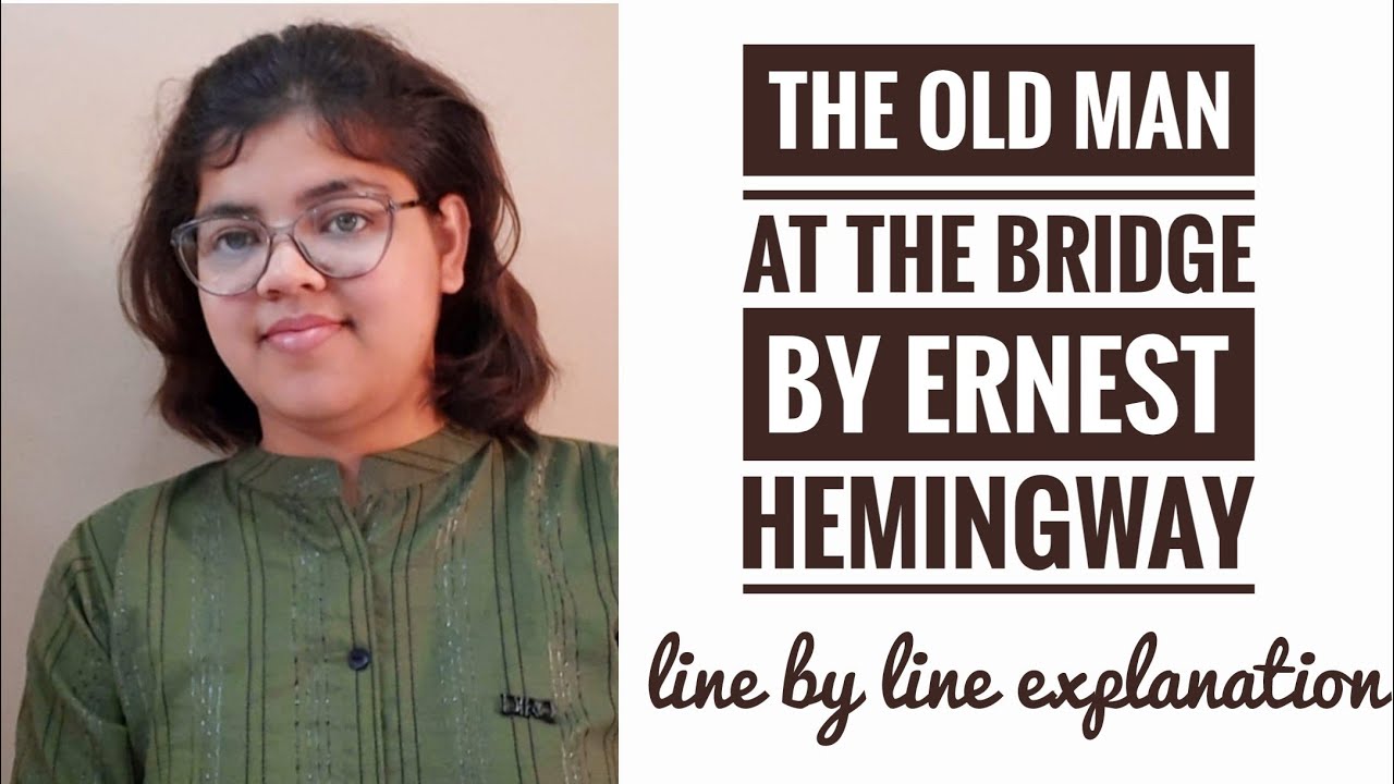 The old man at the bridge by ernest hemingway line by line explanation ...