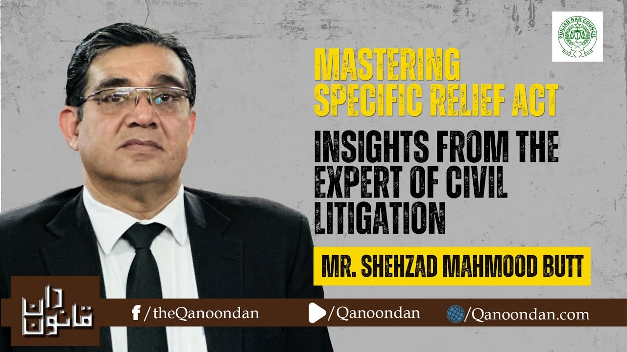 Mastering Specific Relief Act: Insights from the Expert of Civil Litigation Mr. Shehzad Mahmood ...