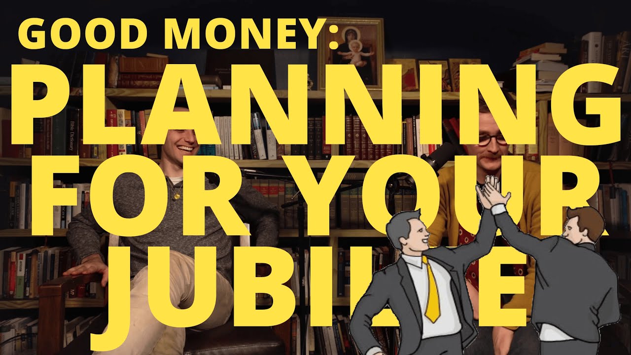 Planning For your Jubilee | Good Money with Marc Barnes and Jacob Imam ...