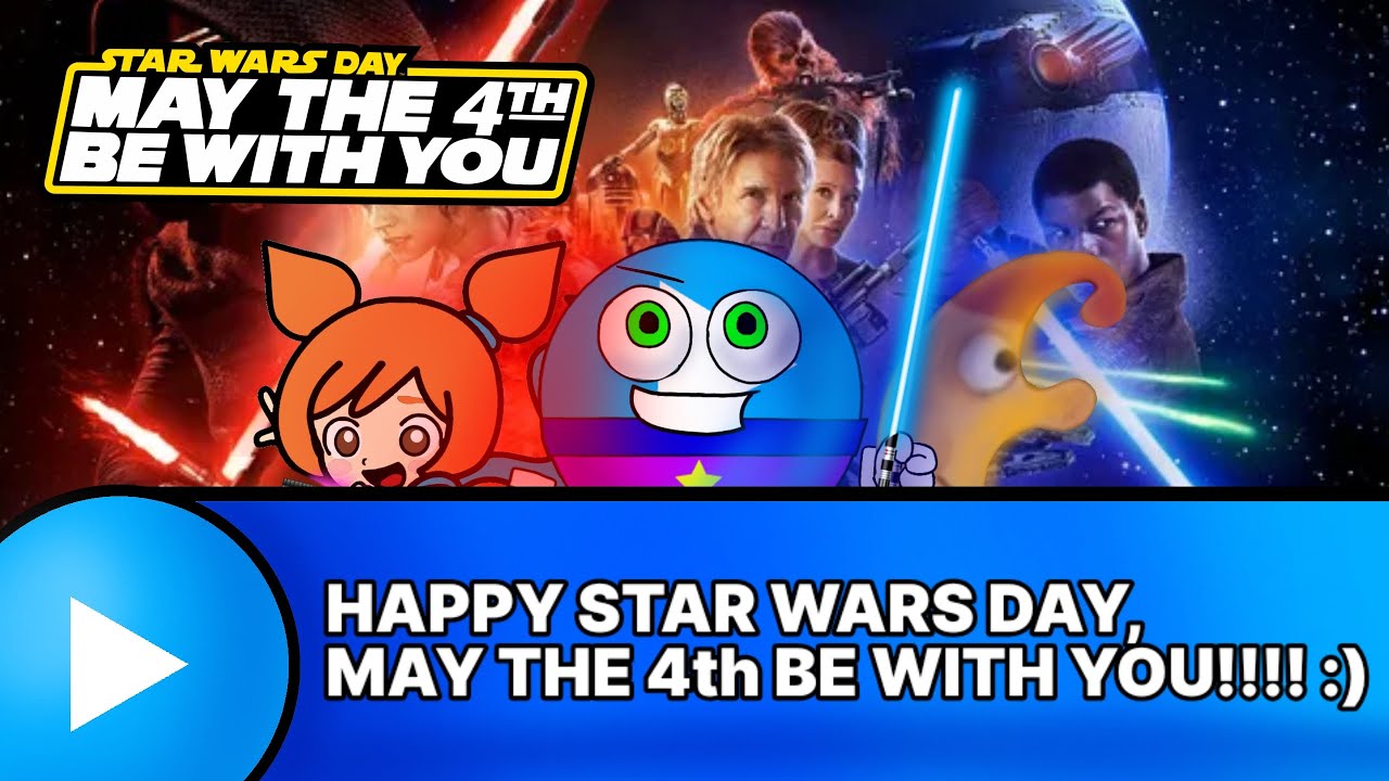 Happy Star Wars Day May The 4th Be with You Everyone!!! :) - YouTube