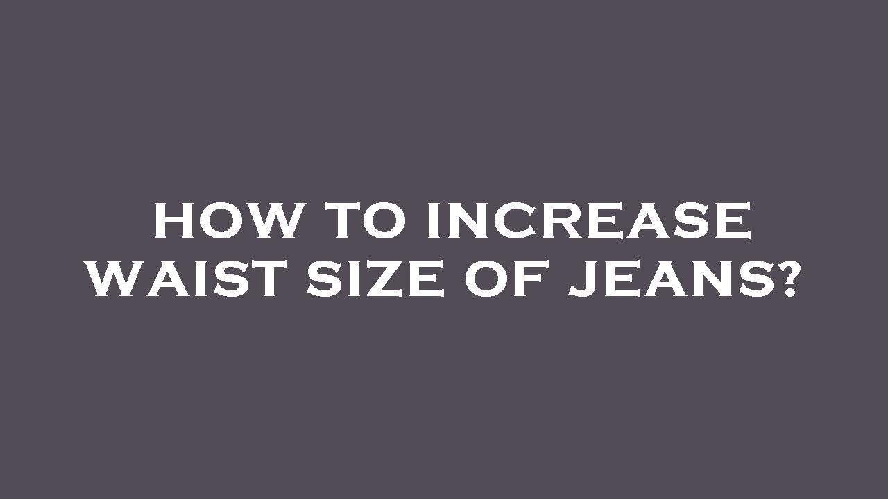 How to increase waist size of jeans? - YouTube