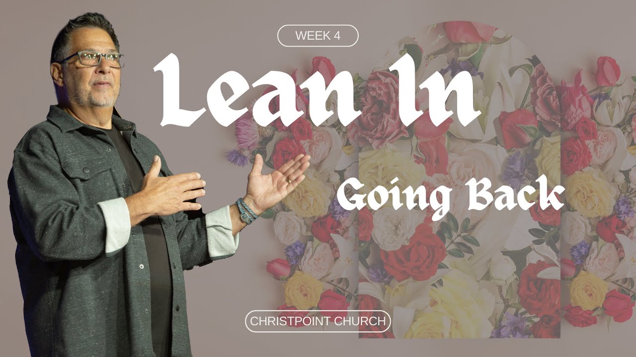 Lean In - Wk.4: Going Back | Christpoint Church | Steve Qualls - YouTube