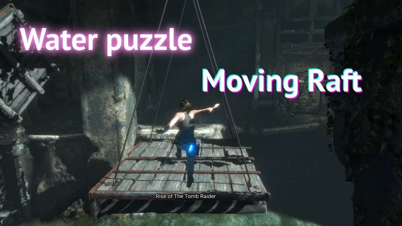 Rise of the tomb raider raise the water | Moving Raft | Puzzle | stuck ...