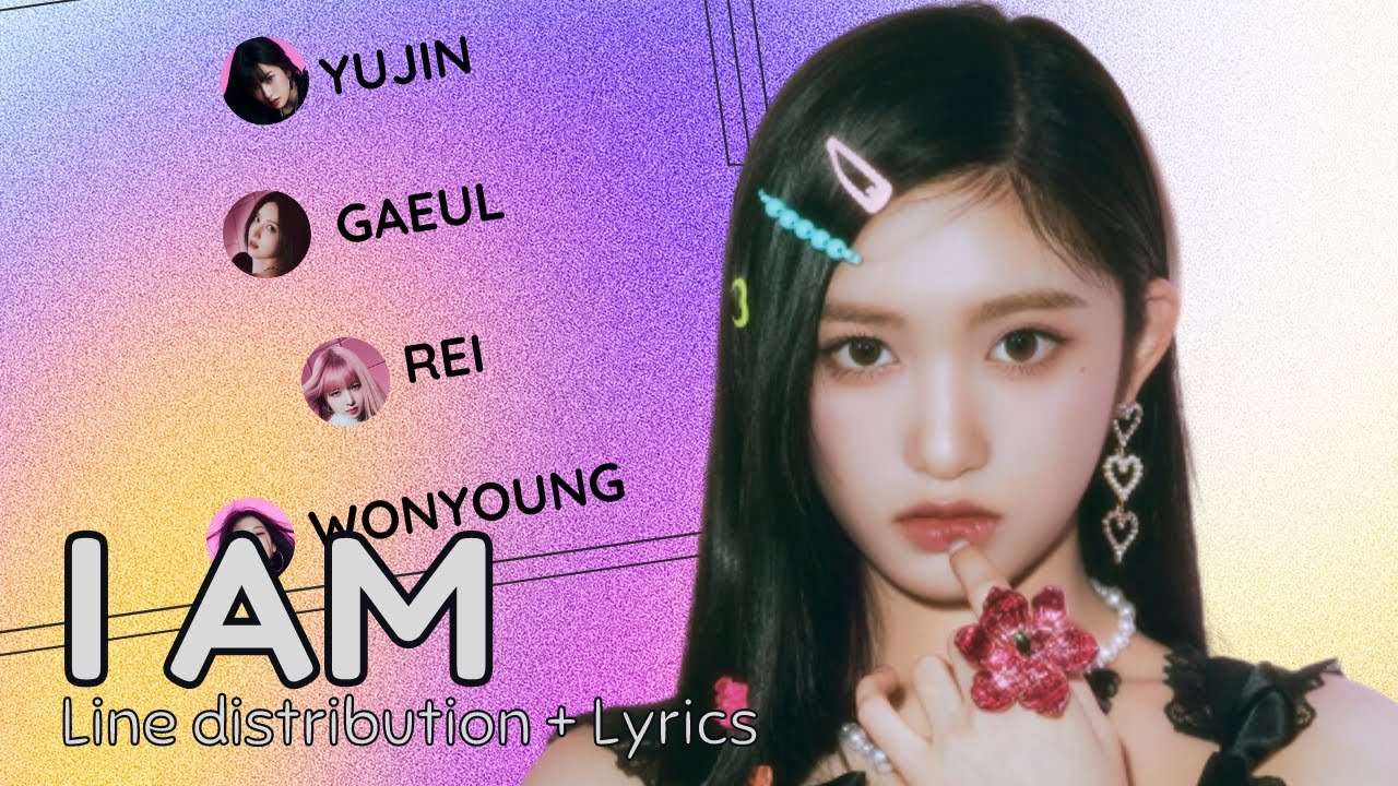 IVE - I AM | Line Distribution + Lyrics | (REQUESTED) - YouTube