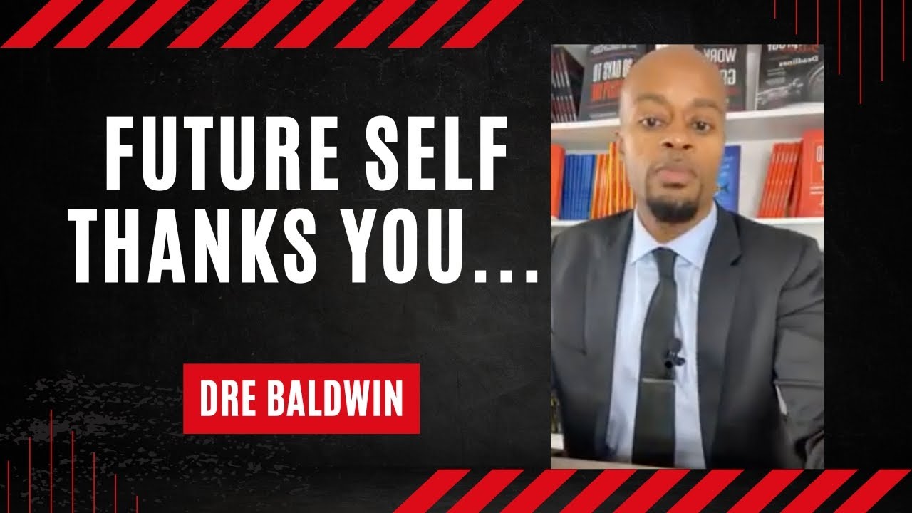 Future Self Thanks You... | Dre Baldwin - YouTube