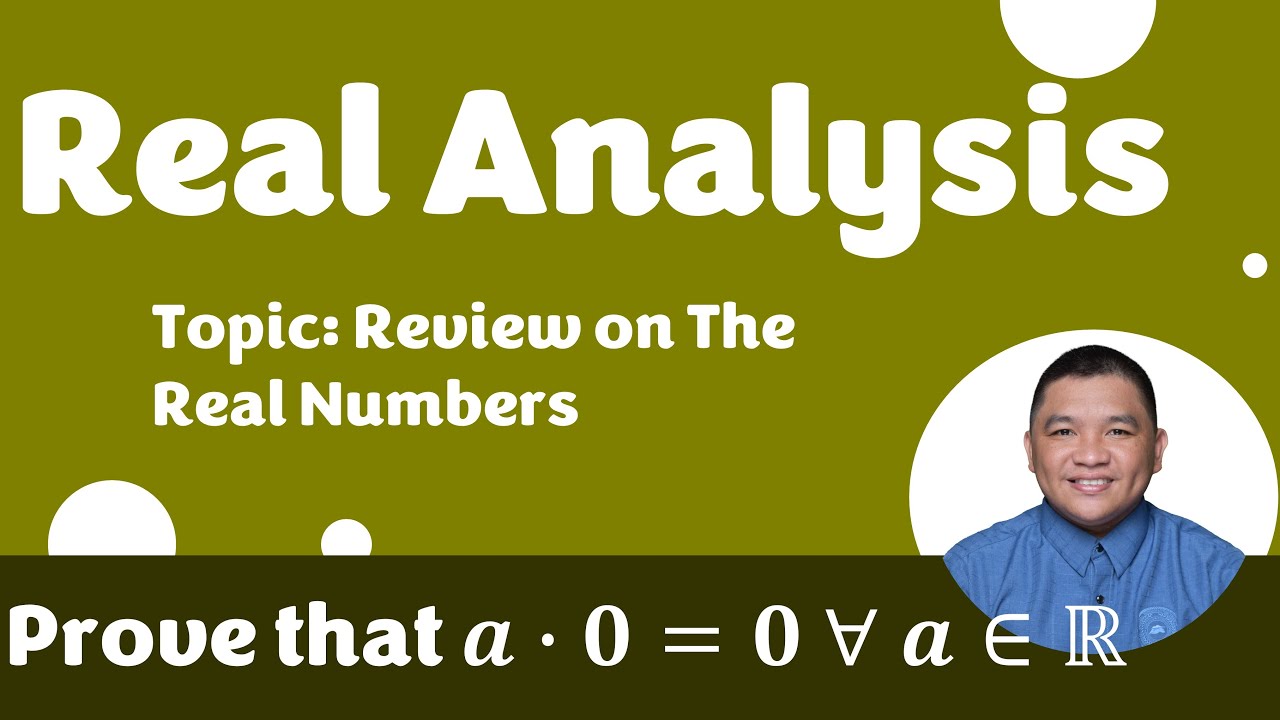 Prove that 𝒂 ∙ 𝟎 = 𝟎 ∀ 𝒂 ∈ ℝ || Review on Real Numbers || Real Analysis ...
