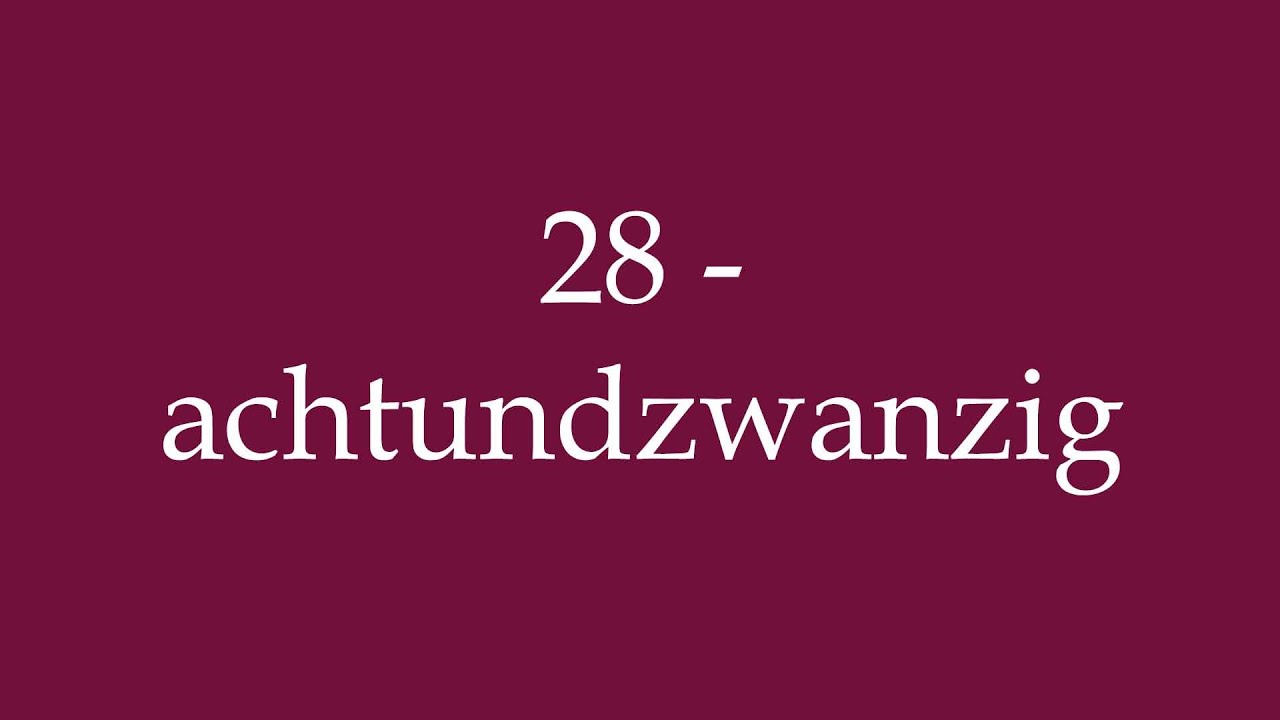 How to Pronounce ''28 - achtundzwanzig'' (28 - twenty-eight) Correctly ...