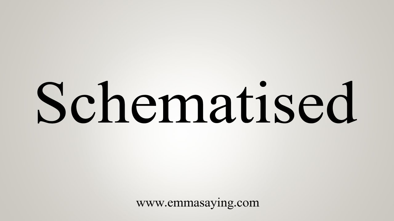 How To Say Schematised - YouTube