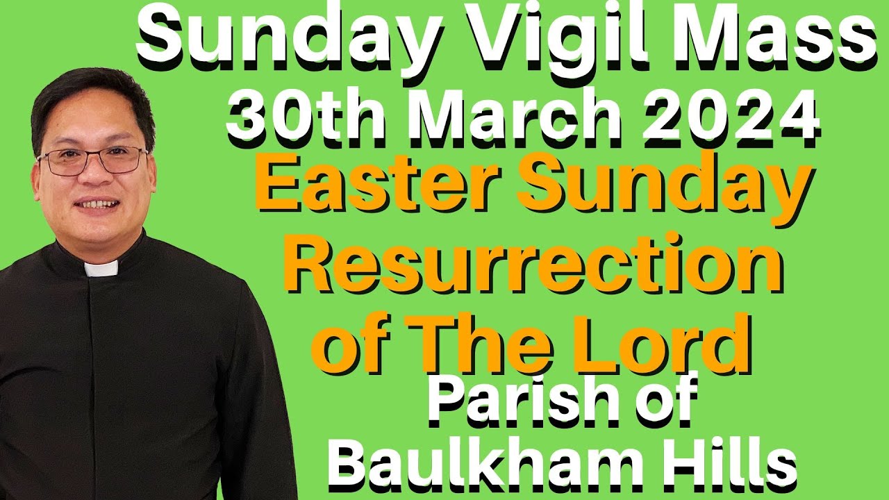 Easter Sunday Mass 30th March 2024, Sunday of the Resurrection of the ...