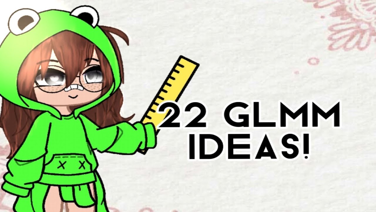 22 glmm ideas || Gacha Club || Ideas for glmms || First video - YouTube