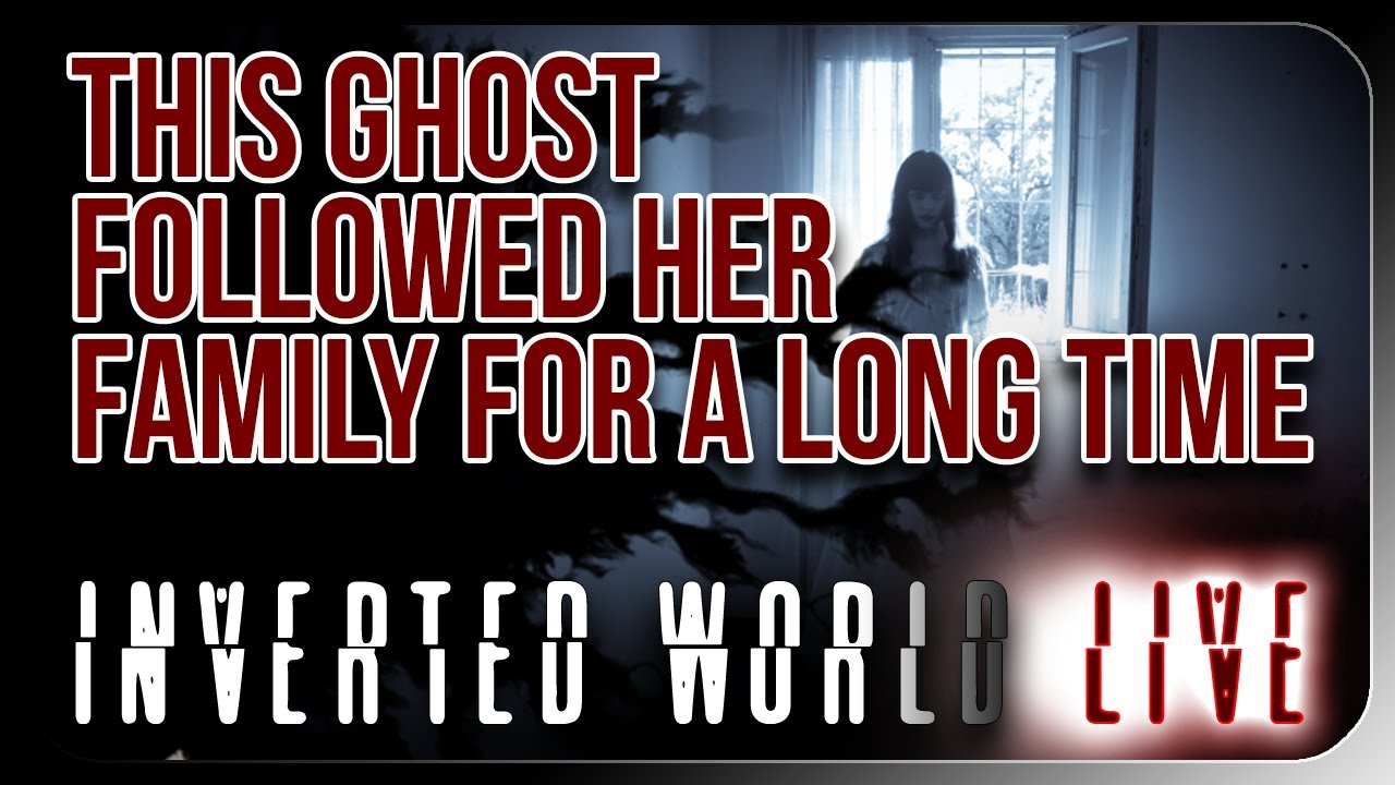 Inverted World Live - This Ghost Followed Her Family For a Long Time ...