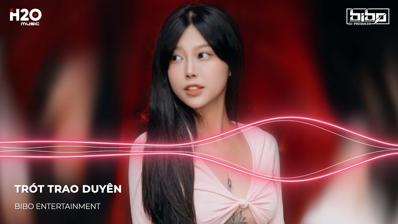 NONSTOP BIBO REMIX - TRÓT TRAO DUYÊN REMIX, VÀ ANH BIẾT DUYÊN MÌNH ĐÃ ...