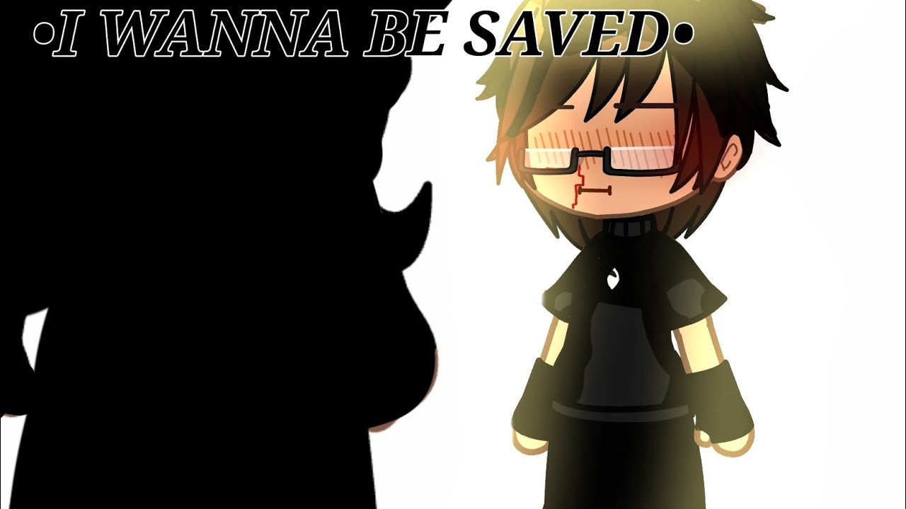 •I wanna be saved•Meme gacha/ By:Lore&Martu Créditos:@skye sun - YouTube